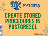 How To Create Stored Procedures In Postgresql Naukri Code 360