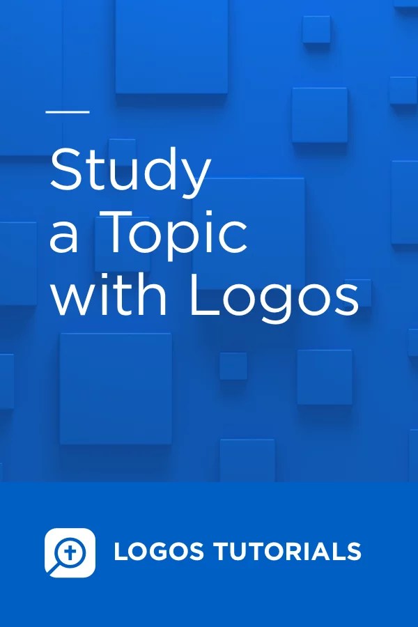 Logos Tutorial Study A Topic With Logos Logos Bible Software