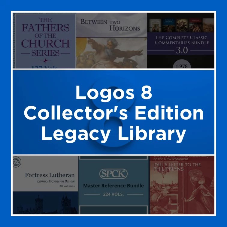Logos 8 Collector S Edition Legacy Library Logos Bible Software