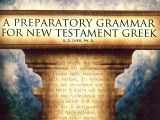 A Preparatory Grammar For New Testament Greek Logos Bible Software