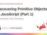 Discovering Primitive Objects In Javascript Part 1 Smashing Magazine