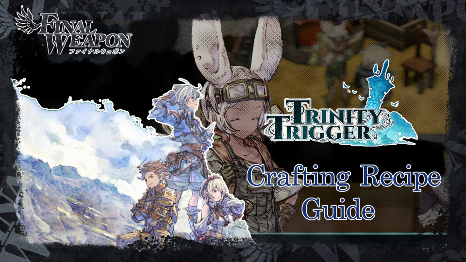 Trinity Trigger - Crafting Recipes Guide