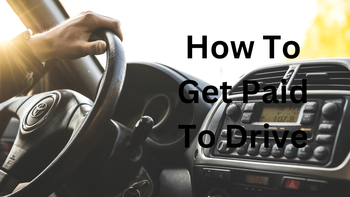 How To Get Paid To Drive In 2023