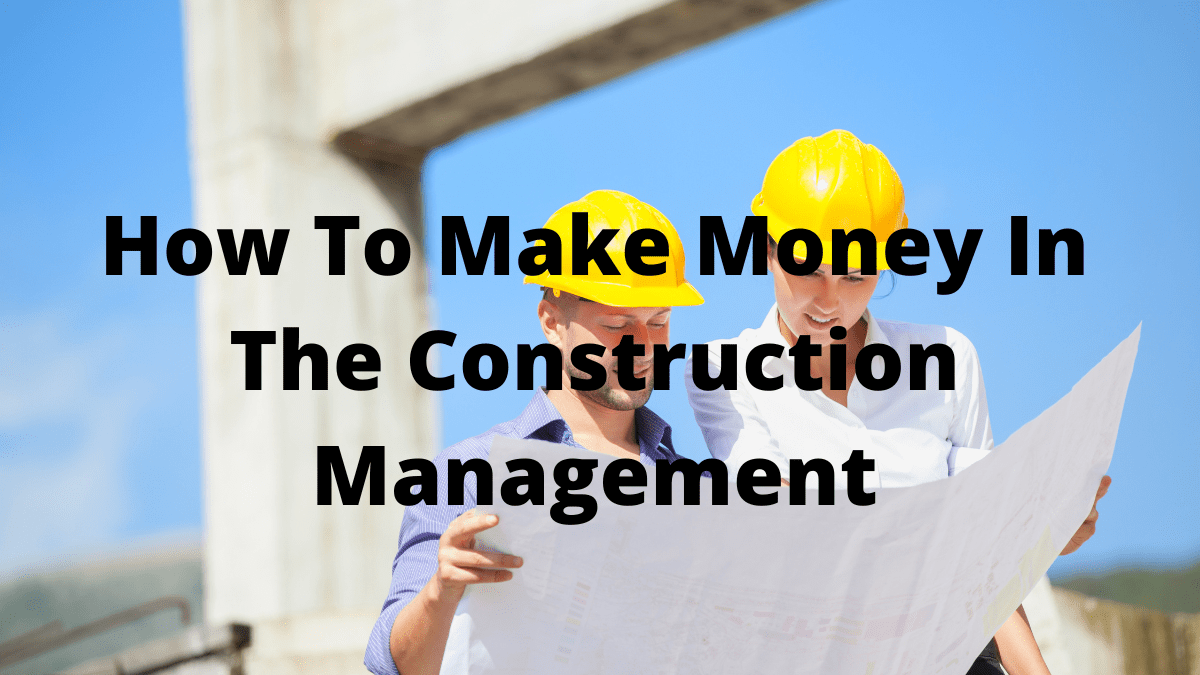 How To Make Money In The Construction Management-(5 Best Tips)