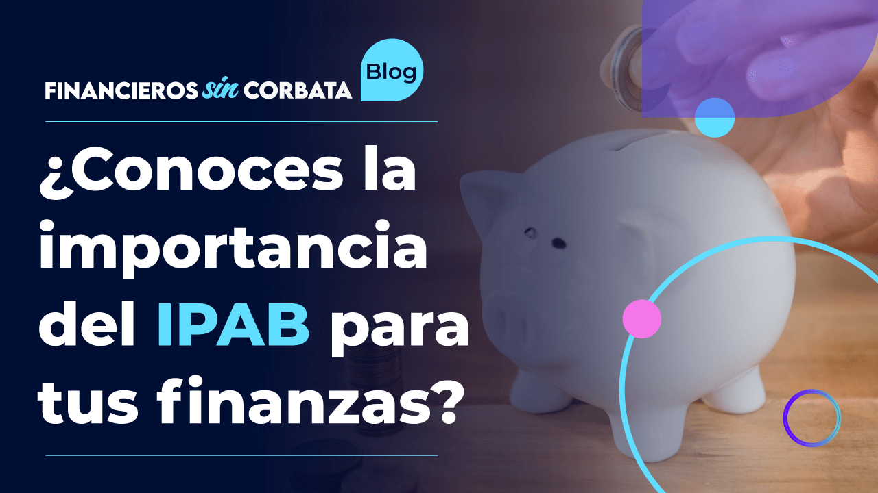 ¿Conoces La Importancia Del IPAB Para Tus Finanzas?
