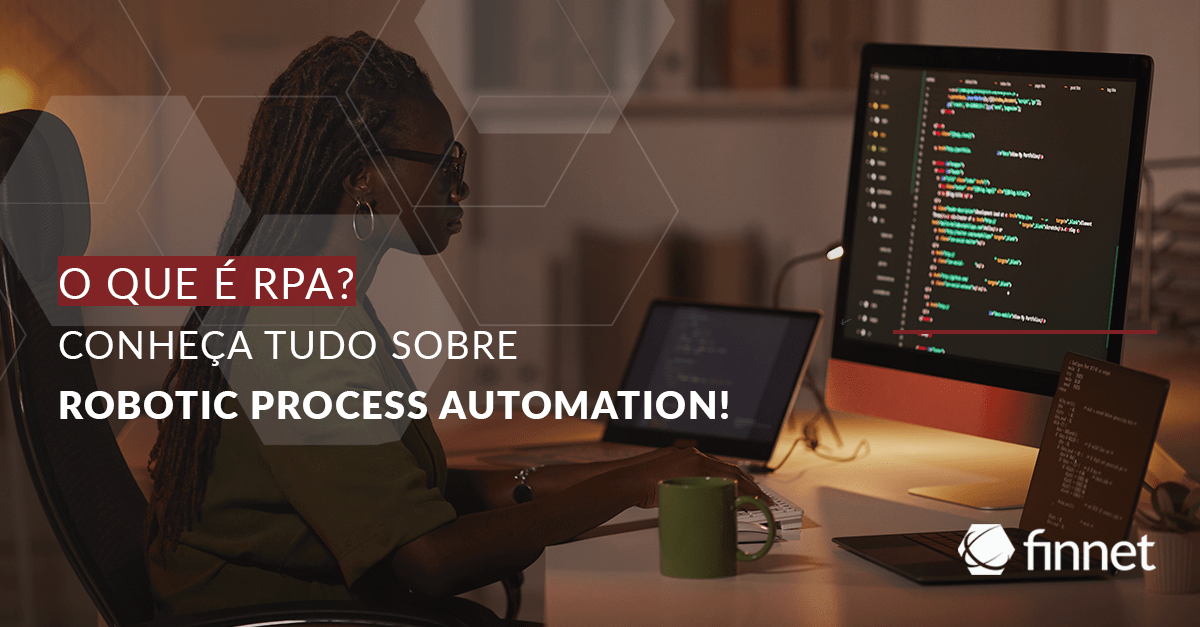 O que é RPA? Conheça tudo sobre Robotic Process Automation!