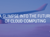 A Glimpse Into The Future Of Cloud Computing First Line Software