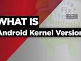 What Is Kernel Version On Android Android Kernel Explained