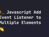 Javascript Add Event Listener To Multiple Elements