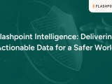 Flashpoint Intelligence Delivering Actionable Data For A Safer World
