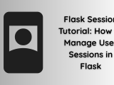 Flask Session Tutorial How To Manage User Sessions In Flask