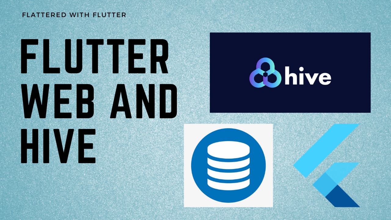 Flutter Web and Hive - Flattered with Flutter | Flutter Web and Hive
