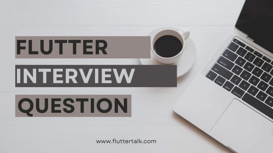 Ultimate Flutter Interview Questions and Answers [2024]