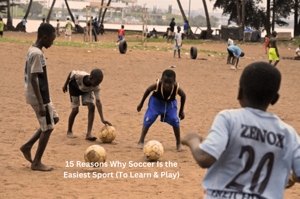 15 Reasons Why Soccer Is The Easiest Sport (To Learn & Play)