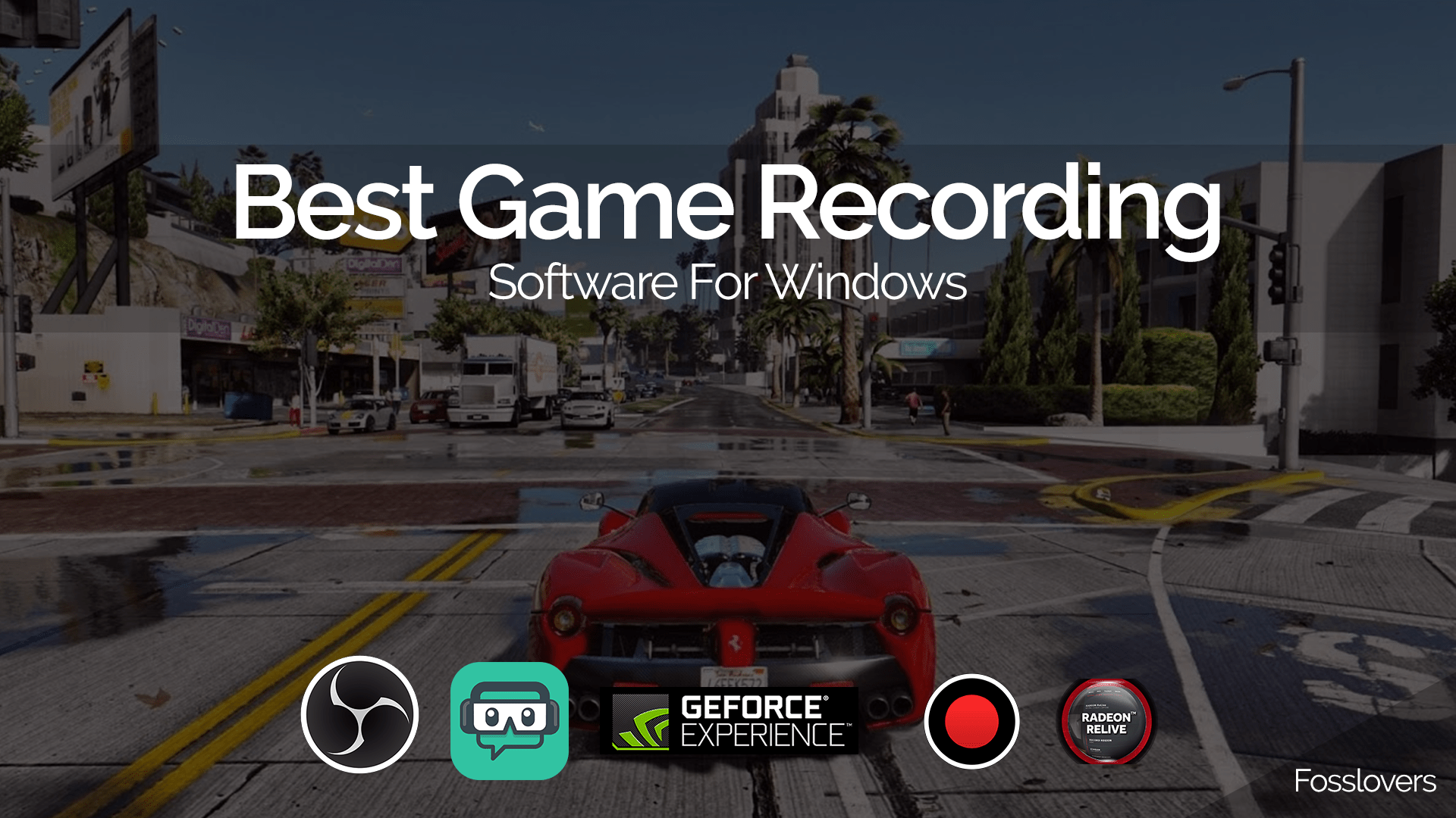 5 Best Game Recording Software For Windows 2018 - FOSS Lovers