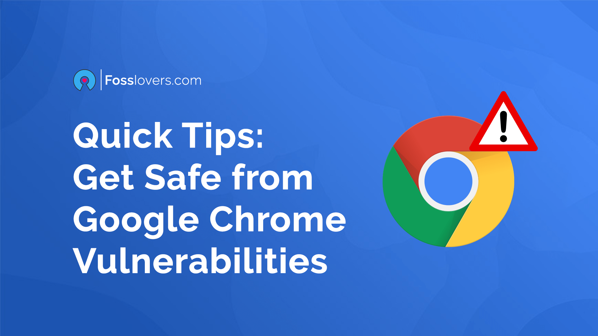 Quick Tips: Get Safe from Google Chrome Vulnerabilities
