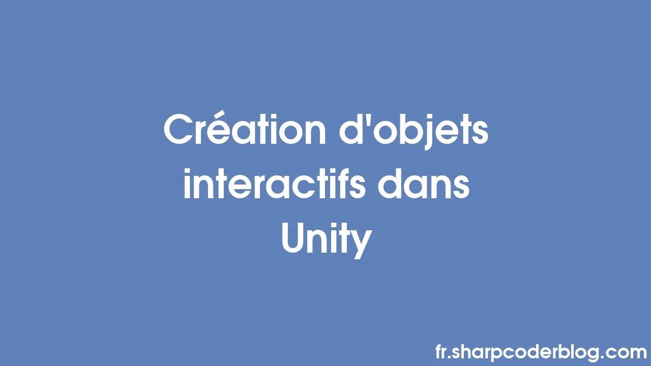 Création D Objets Interactifs Dans Unity Sharp Coder Blog