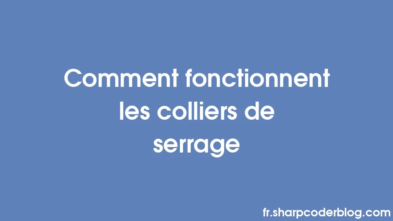 Comment Fonctionnent Les Colliers De Serrage Sharp Coder Blog
