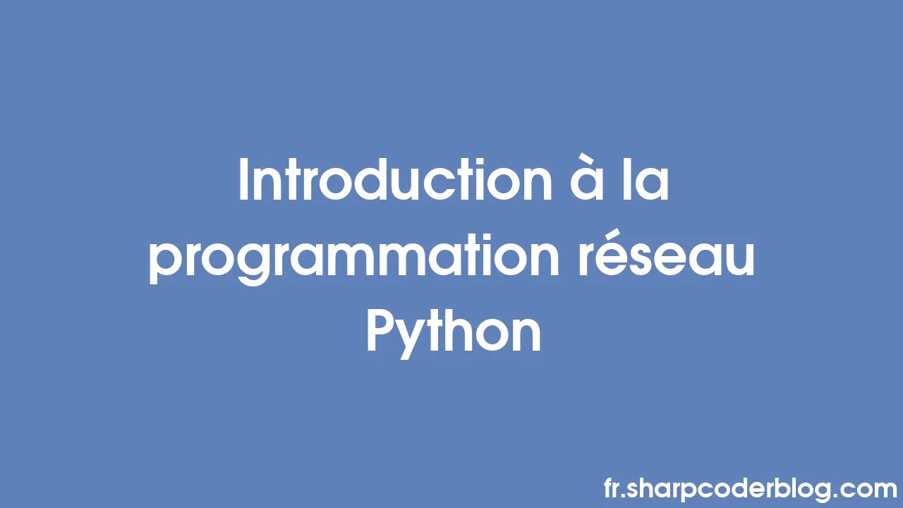 Introduction à La Programmation Réseau Python Sharp Coder Blog