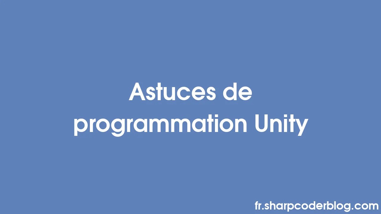 Astuces De Programmation Unity Sharp Coder Blog