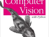 Programming Computer Vision With Python Tools And Algorithms For