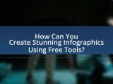 How To Create Stunning Infographics Using Free Tools