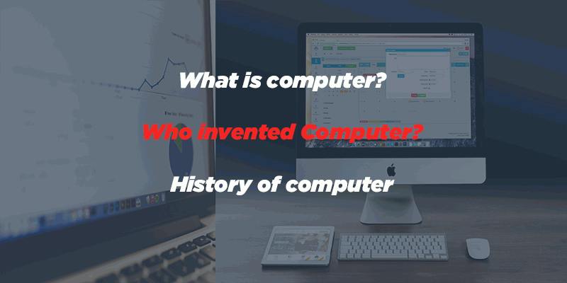 What is computer | who invented computer | History of computer