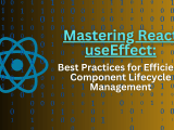 Mastering React Useeffect Hook Best Practices For Efficient Component