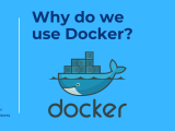 Why Do We Use Docker Fully Understood