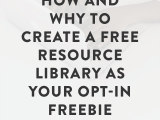 How And Why To Create A Free Resource Library As Your Opt In Freebie