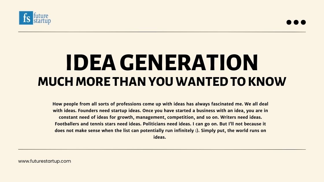 How to generate ideas: Much more than you wanted to know - Future Startup