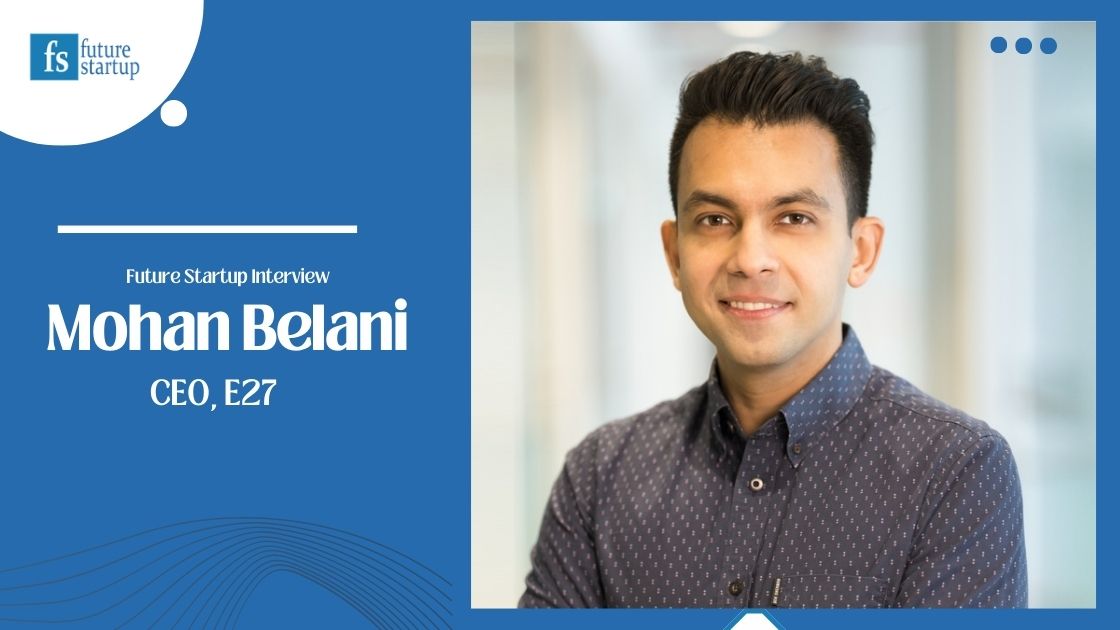 Mohan Belani on the making of E27, the future of media business, the ...