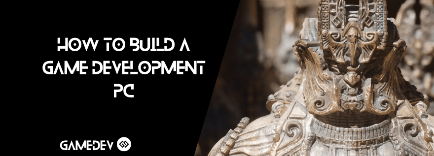 How to build a game development PC - Gamedev.gg