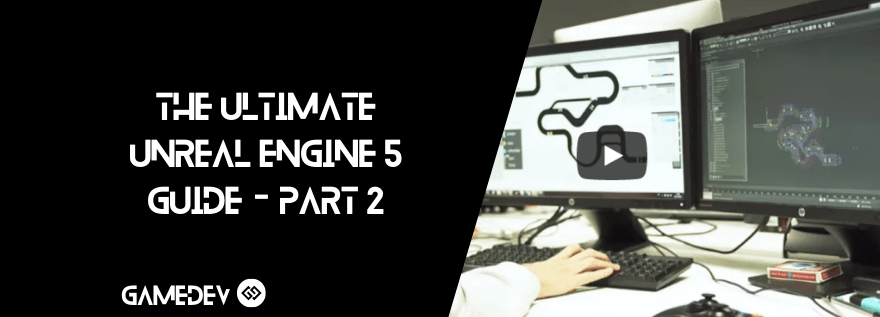 The Ultimate Unreal Engine 5 Guide - Part 2 - Gamedev.gg