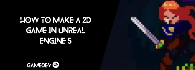 How to make a 2D Game in Unreal Engine 5 - Gamedev.gg