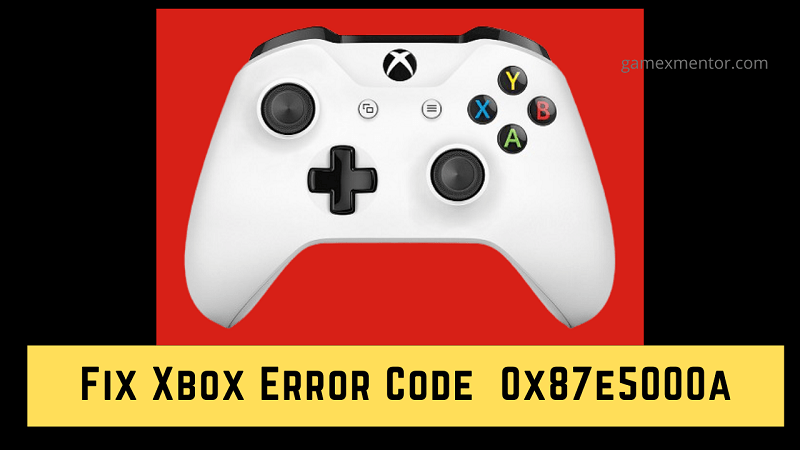 How To Fix Xbox Error Code 0x87e5000a [ 100% Working ] 2024