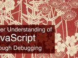 Better Understanding Of Javascript Through Debugging