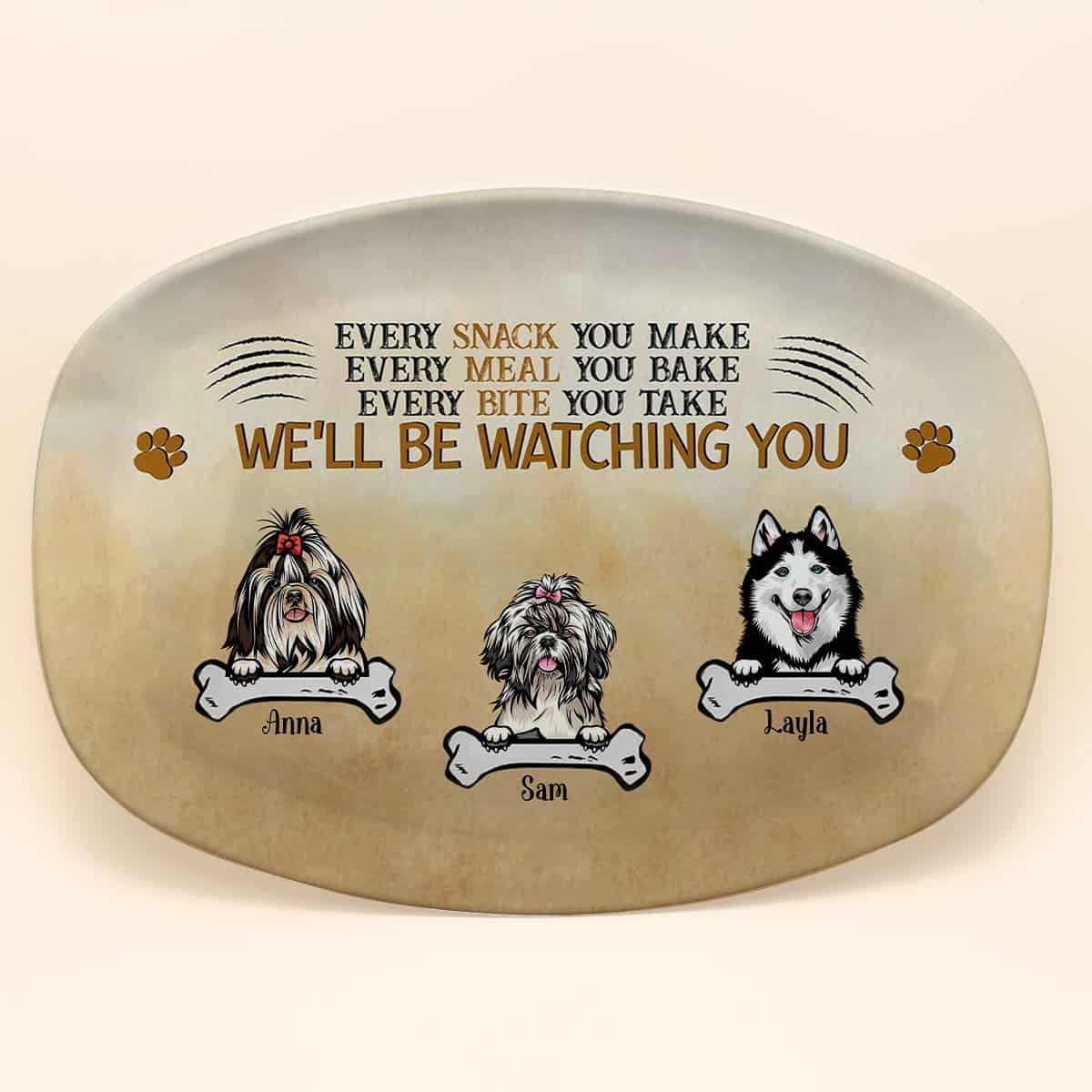 Every Snack Meak and Bite You Make, Dog Personalized Custom Platter ...