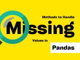 Pandas Methods To Handle Missing Values In Datasets