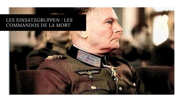 Les Einsatzgruppen Les Commandos De La Mort Genially
