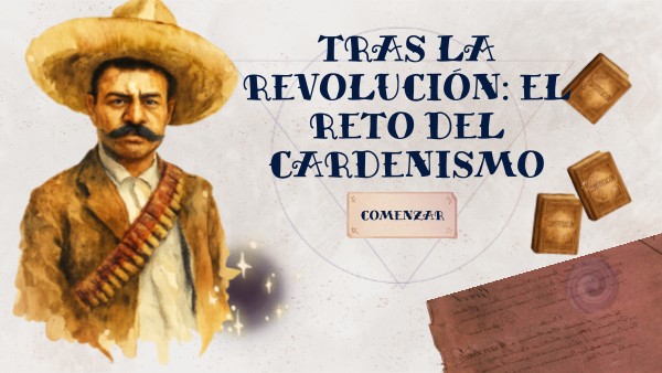 Tras La Revolución El Reto Del Cardenismo Genially