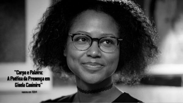 Corpo E Palavra A Poética Da Presença Em Gisela Casimiro Genially