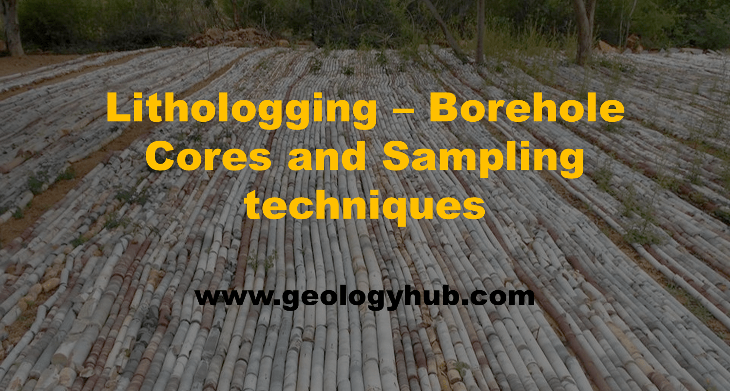 Lithologging – Borehole Cores and Sampling techniques