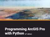 Programming Arcgis Pro With Python 2nd Edition Geospatial Training