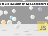 How To Use Javascript Set Type A Beginner S Guide