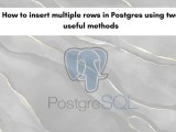 How To Insert Multiple Rows In Postgres Using Two Useful Methods