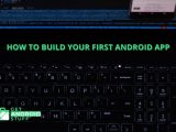 How To Build Your First Android App Step By Step Guide