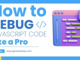How To Debug Javascript Code Like A Pro Expert Guide