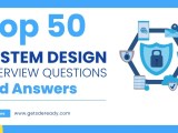 Top 50 System Design Interview Questions 2025