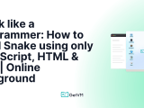 Think Like A Programmer How To Build Snake Using Only Javascript Html